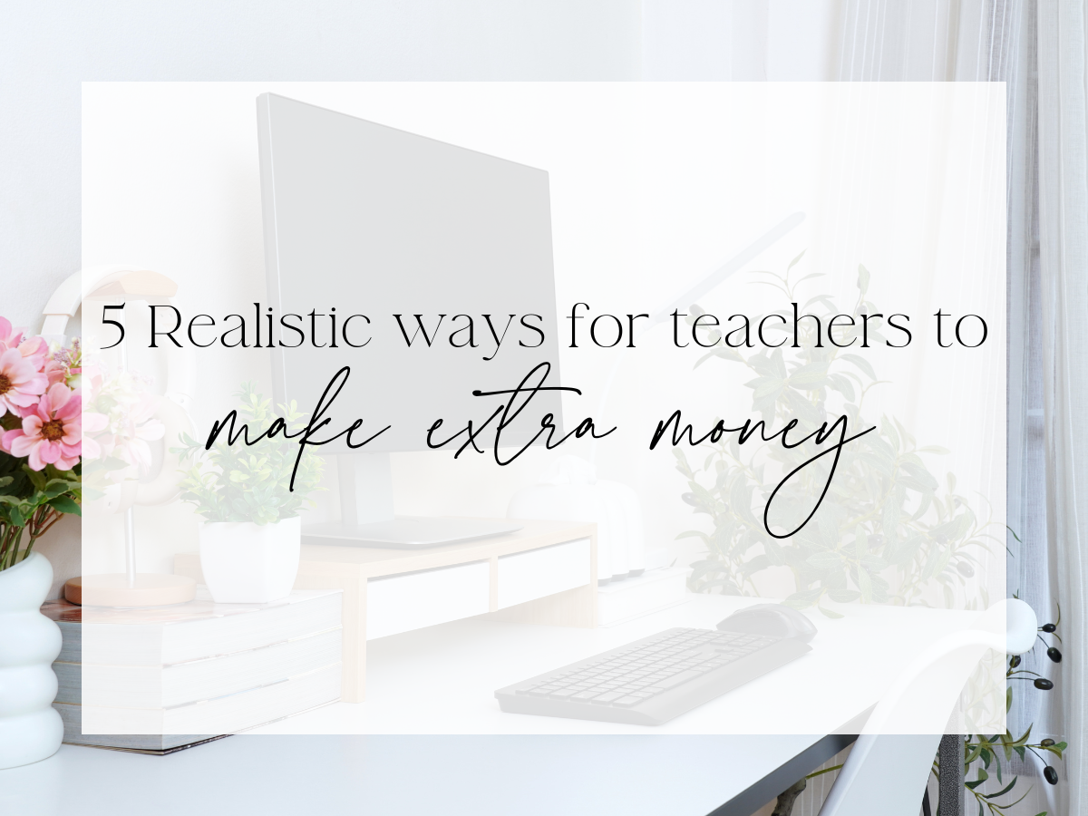 5 Realistic Ways for Teachers to Make Extra Money (Without Adding More ...