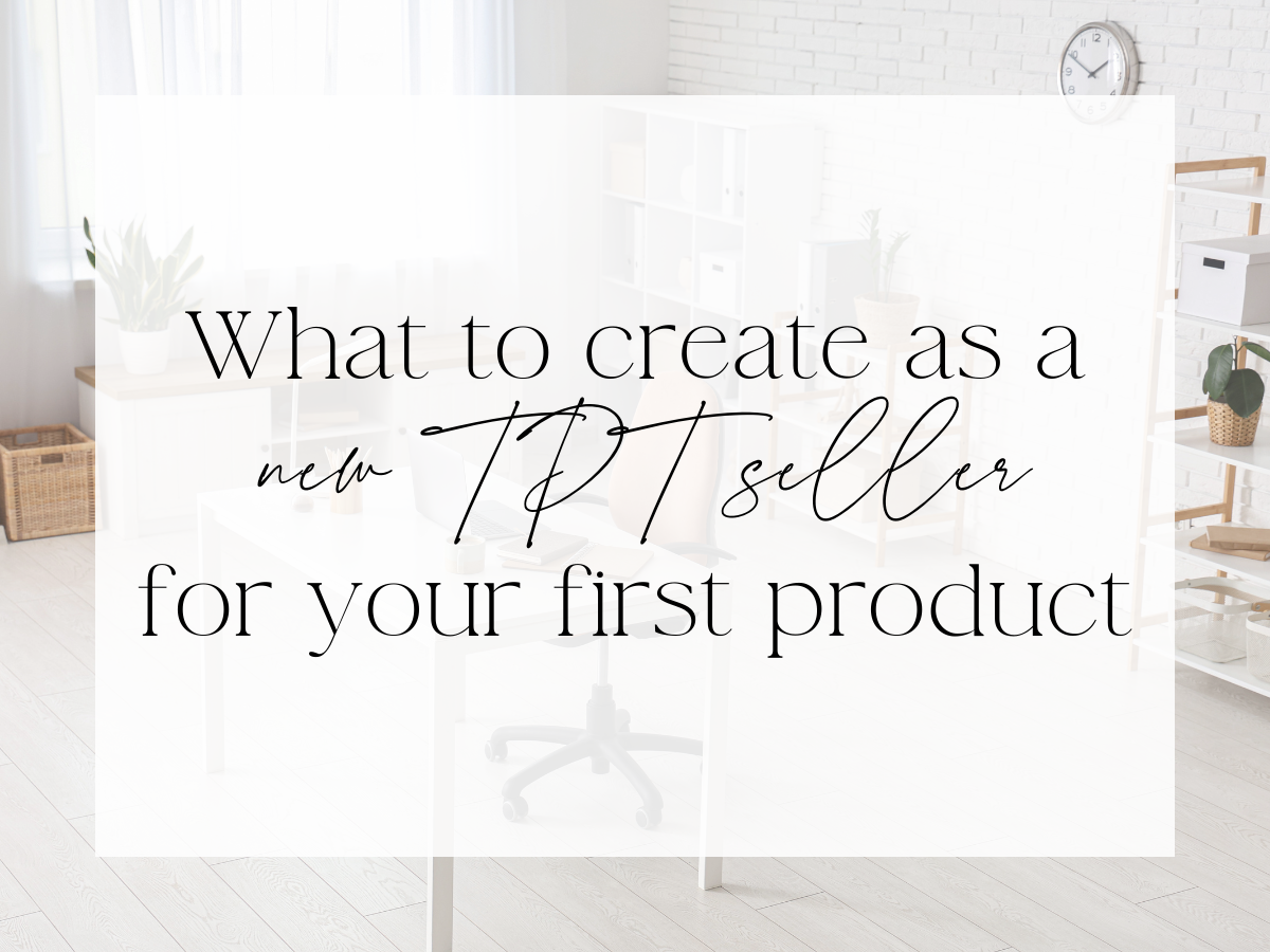 What to Create as a New Teachers Pay Teachers Seller for Your First ...